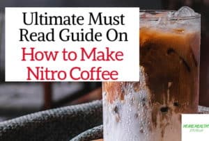 How To Make Nitro Coffee Ultimate Recipe 2022 (W/ Video) - Home Healthy ...